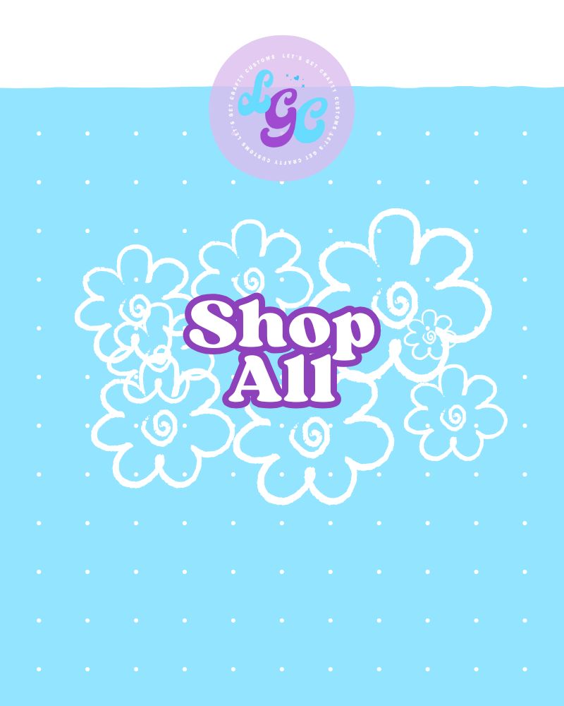 Shop All – Let's Get Crafty Customs