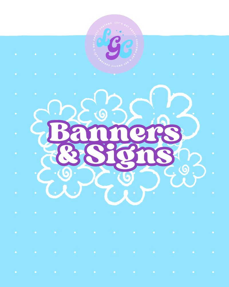 Banners & Signs – Let's Get Crafty Customs